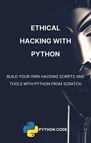 使用 Python 进行道德黑客攻击:使用 Python 编程构建超过 35 个黑客工具 Ethical Hacking With Python Build 35 Hacking