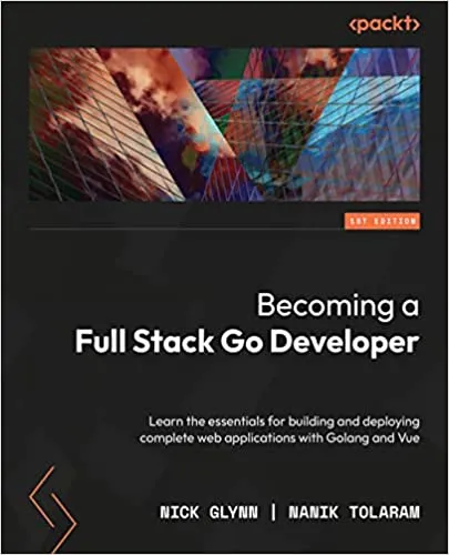 使用go的全栈网络开发:使用 Go 编程语言和 Vuejs 快速构建您的 Web 应用程序 Full Stack Web Development With Go Build Your
